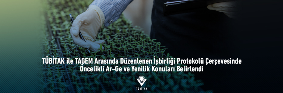 TÜBİTAK ile TAGEM Arasında Düzenlenen İş Birliği Protokolü Çerçevesinde ...